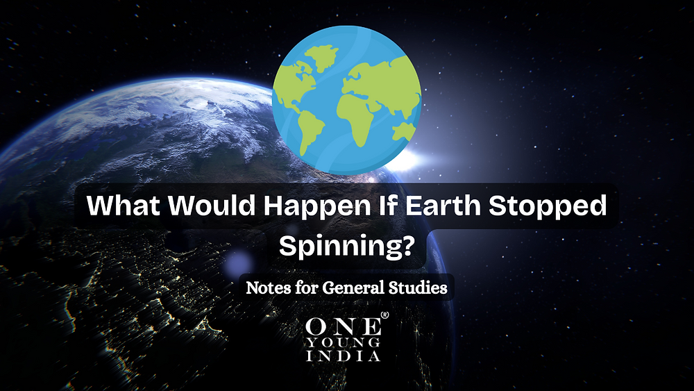 What Would Happen If Earth Stopped Spinning? | UPSC General Studies ...