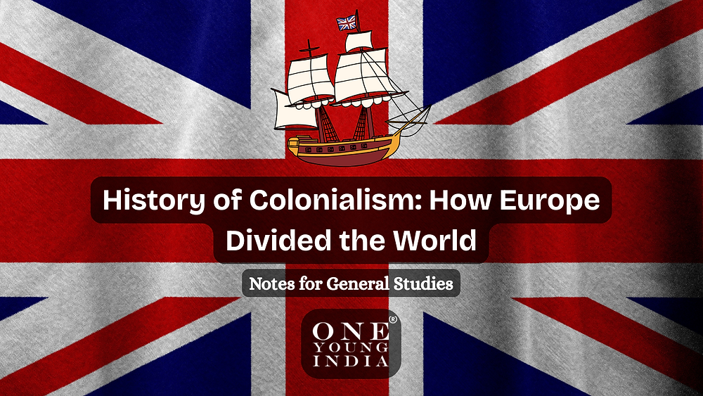 History of Colonialism: How Europe Divided the World | UPSC General ...
