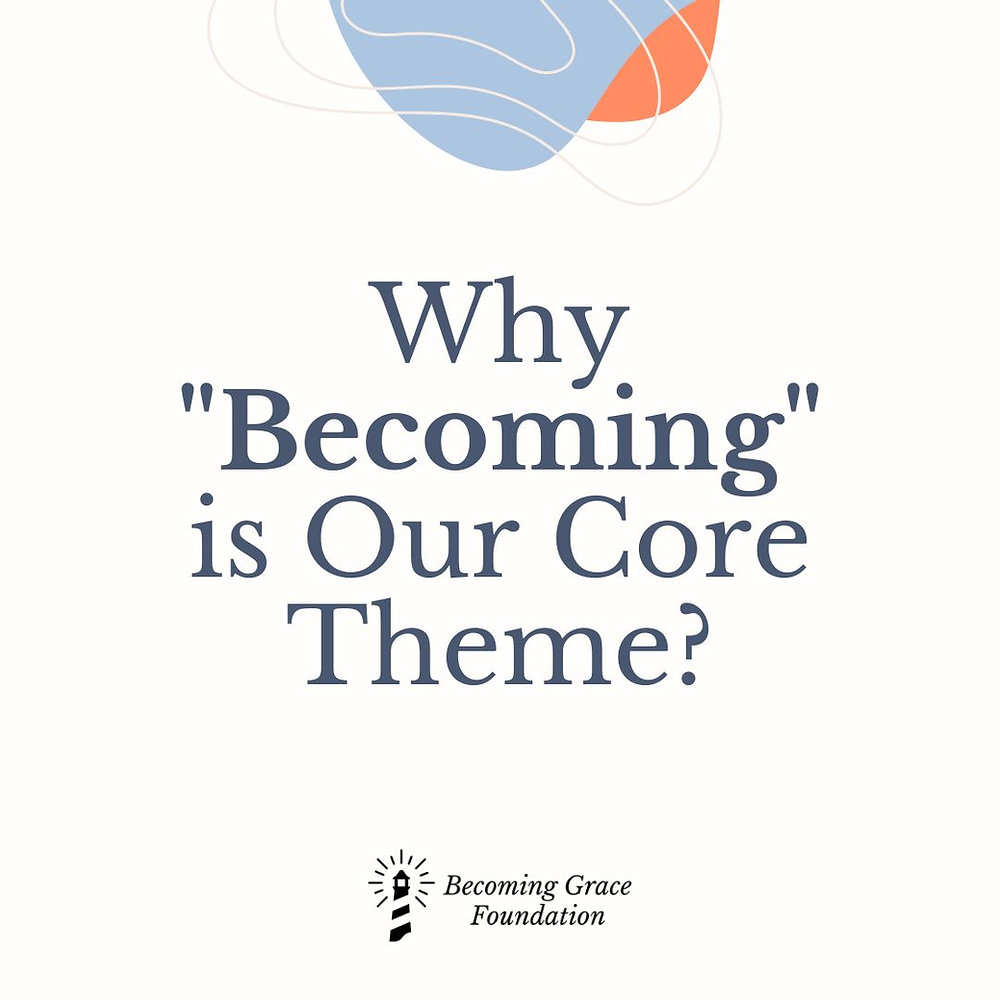 Why is "Becoming" our Core theme?