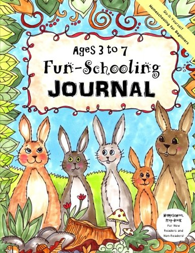 Ages 3 to 7 Fun-Schooling Journal - Do-It-Yourself Homeschooling for ...