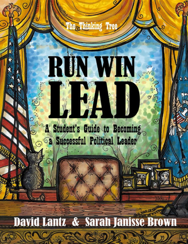RUN WIN LEAD: A Student’s Guide to becoming a Successful Political ...