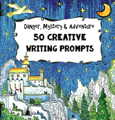 Danger, Mystery & Adventure: 50 Creative Writing Prompts | Thinking ...