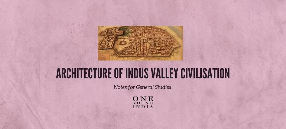 The Architecture of Indus Valley Civilisation| UPSC General Studies ...