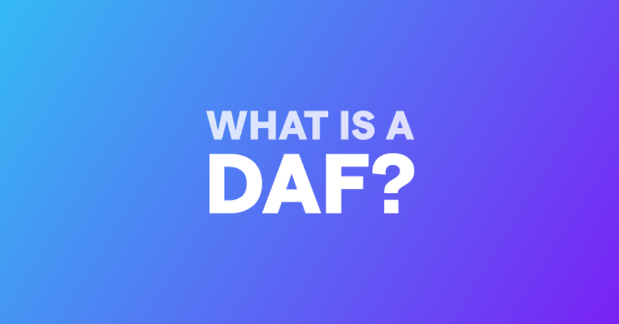 So… What is a DAF? Donor Advised Funds 101 for Fundraisers