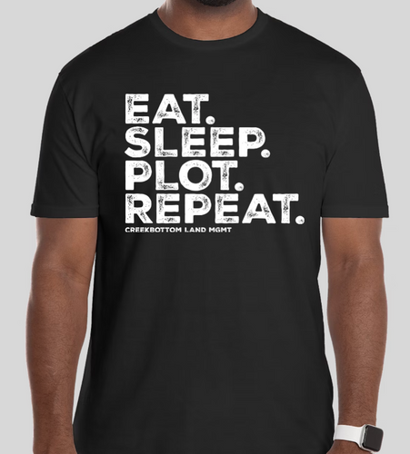 EAT.SLEEP.PLOT.REPEAT T-Shirt | creekbottomlandmgmt
