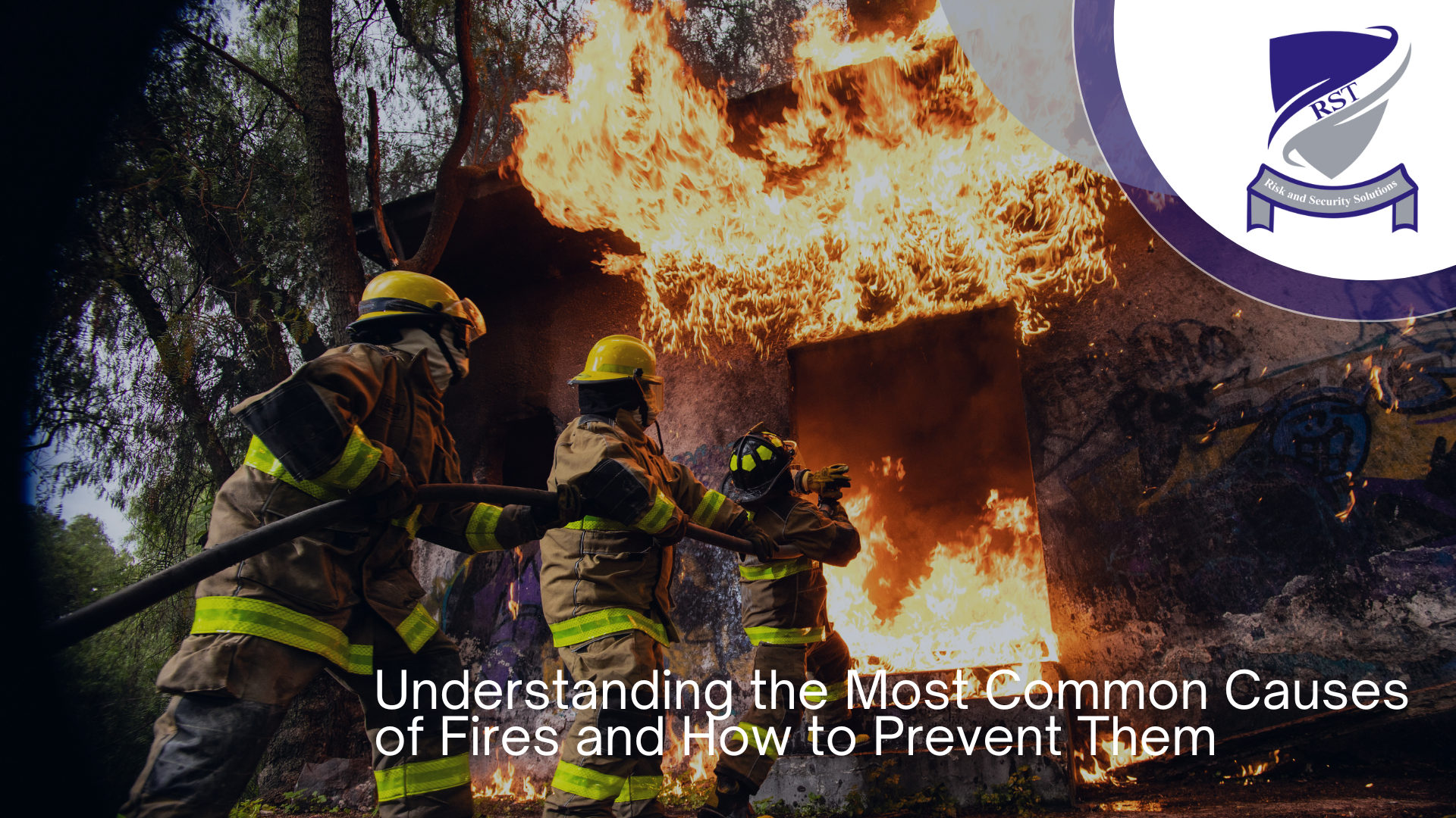 Understanding the Most Common Causes of Fires and How to Prevent Them