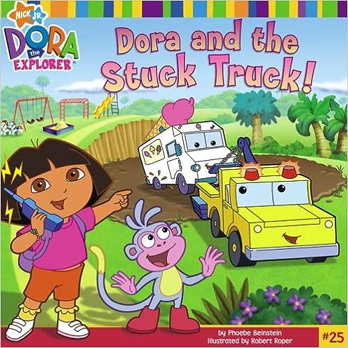 Dora the Explorer: Dora and the Stuck Truck! By: Phoebe Beinstein ...