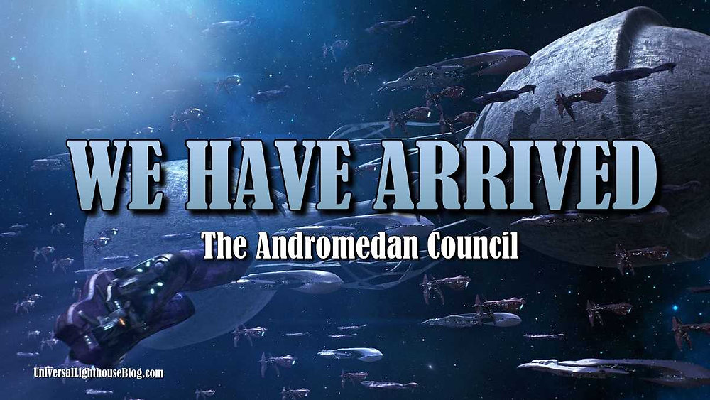 WE HAVE ARRIVED ~ The Andromedan Council