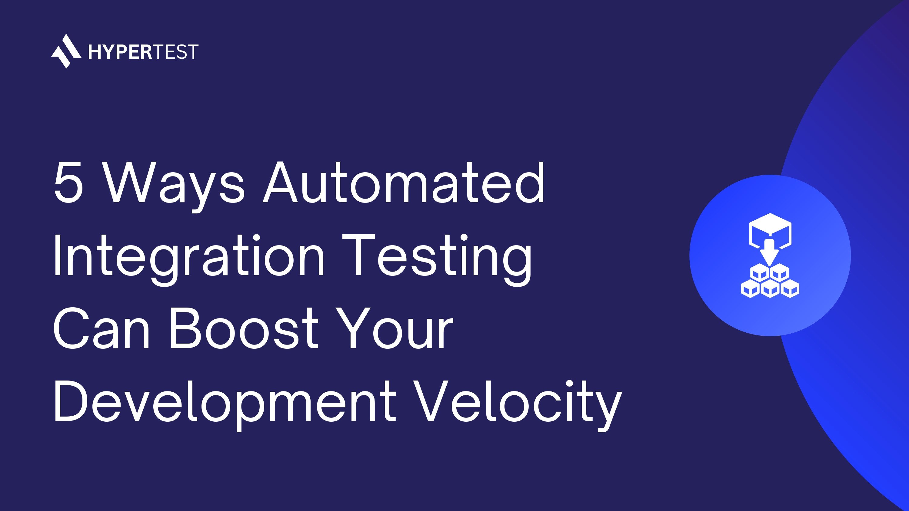 5 Ways Automated Integration Testing Can Boost Your Development ...