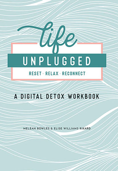 Life Unplugged by Meleah Bowles and Elise Williams Rikard