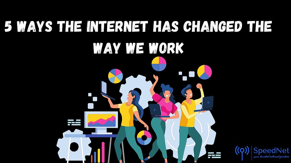 5 Ways the Internet Has Changed the Way We Work