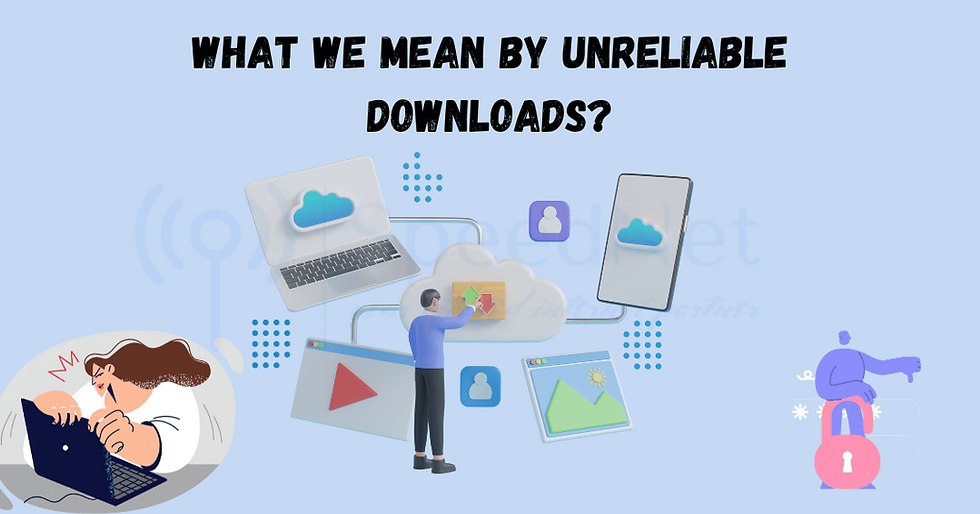 The Risks of Downloading from Unreliable Sources | speednet