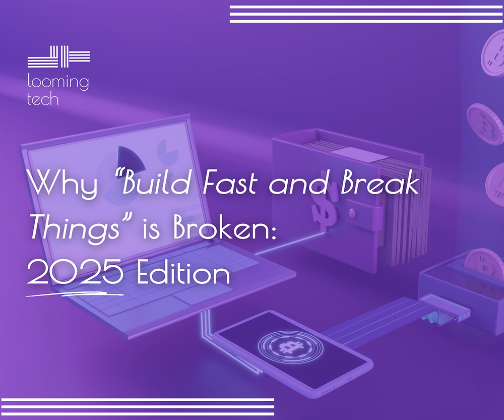 Why “Build Fast and Break Things” is Broken: 2025 Edition