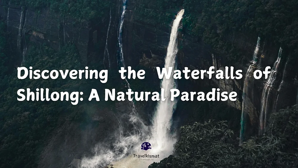 Discovering the Waterfalls of Shillong: A Natural Paradise