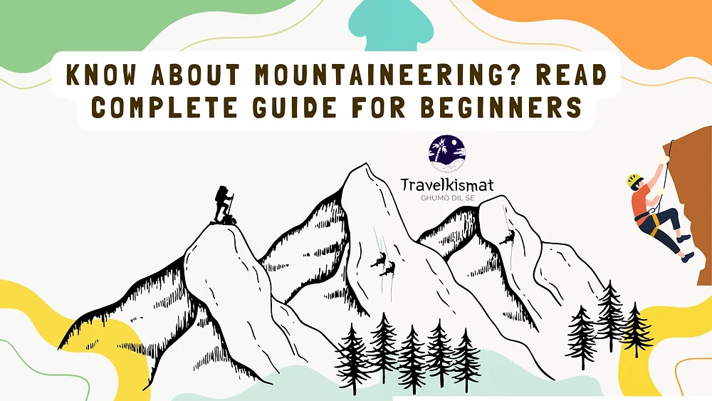 Know about Mountaineering? Read Complete Guide for Beginners