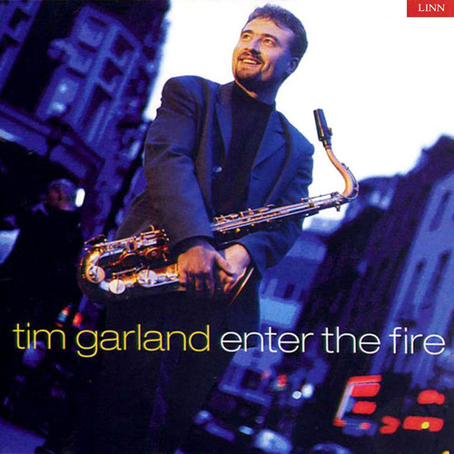 提姆葛蘭：跳入火坑 Tim Garland: Enter The Fire (CD)【LINN】 | 極光音樂 Aurora Music