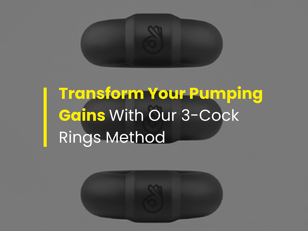Transform Your Pumping Gains With Our 3-Cock Rings Method