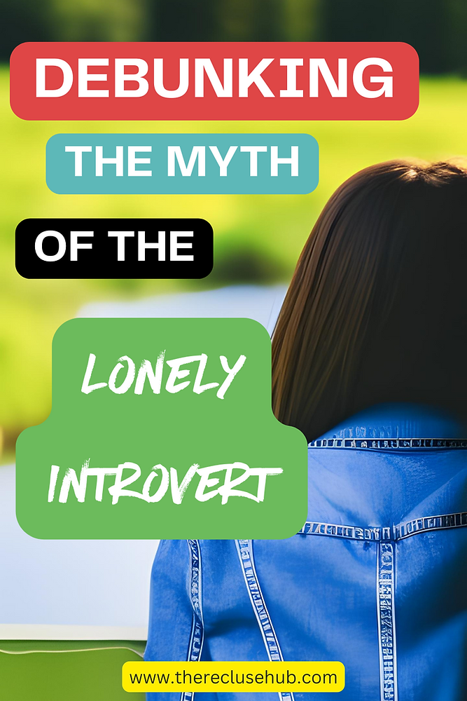 The Myth of the "Lonely Introvert": Debunking Stereotypes and ...