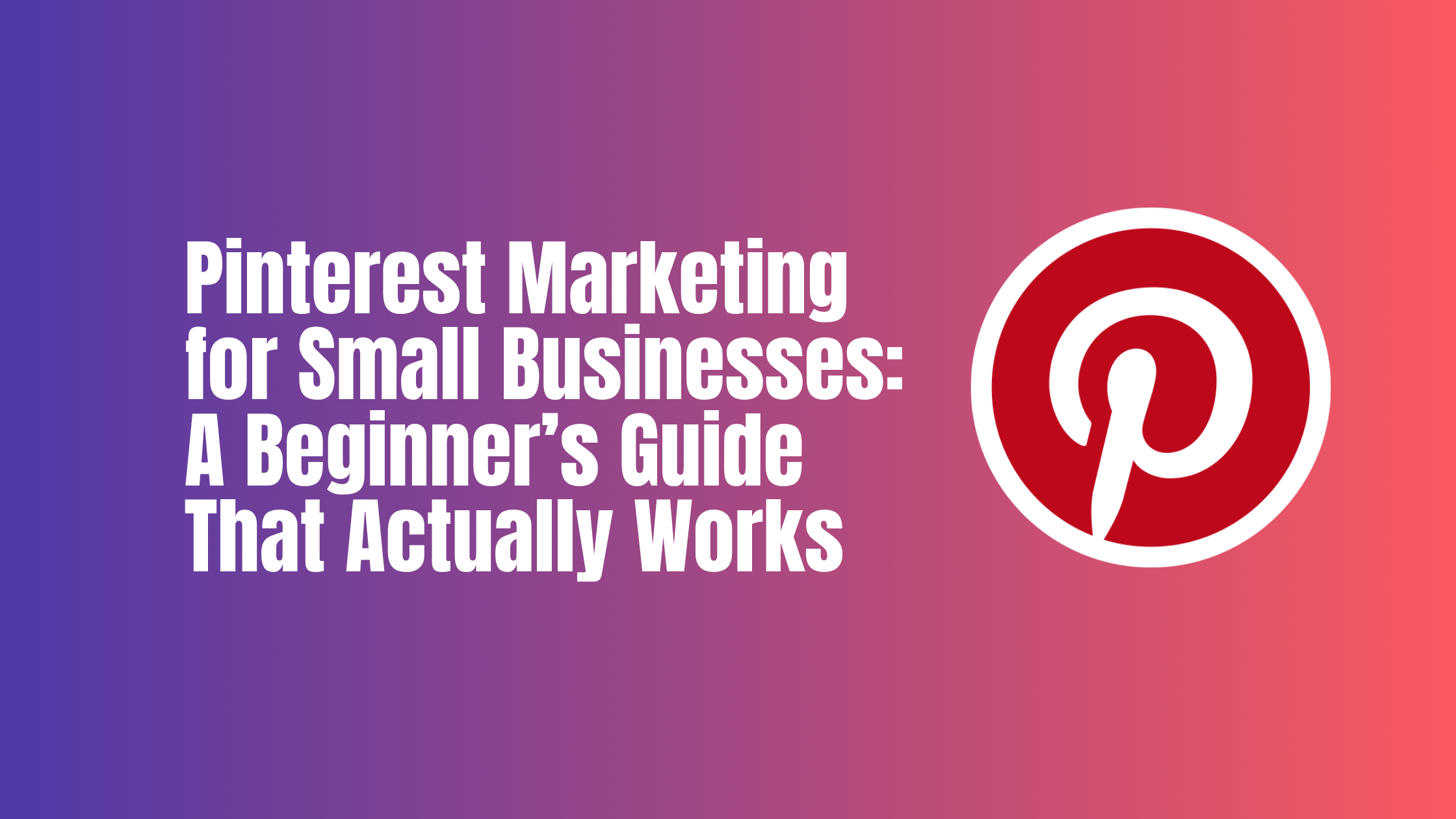 Pinterest Marketing for Small Businesses: A Beginner’s Guide That ...