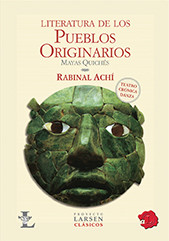 RABINAL ACHI: LIT. DE LOS PUEBLOS ORIGINARIOS: MAYAS QUICHES | imaginador