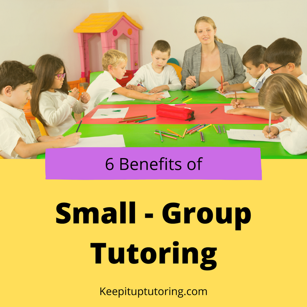 6 Benefits of Small-Group Tutoring | Keep It Up Tutoring