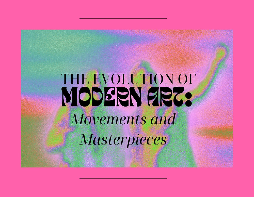 The Evolution of Modern Art: Movements and Masterpieces