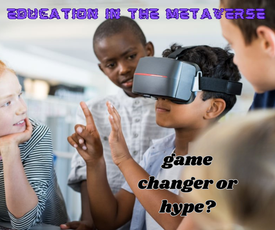 Education in the Metaverse: A Game-Changer for Educational Technology, or Just Hype?