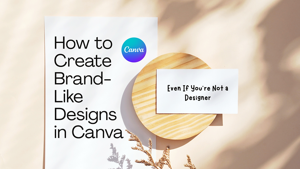 How to Create Brand-Like Designs in Canva (Even If You’re Not a Designer)