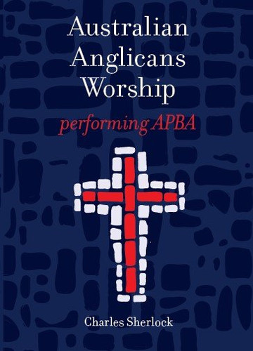 Australian Anglicans Worship: Performing APBA | St Peter's Bookroom