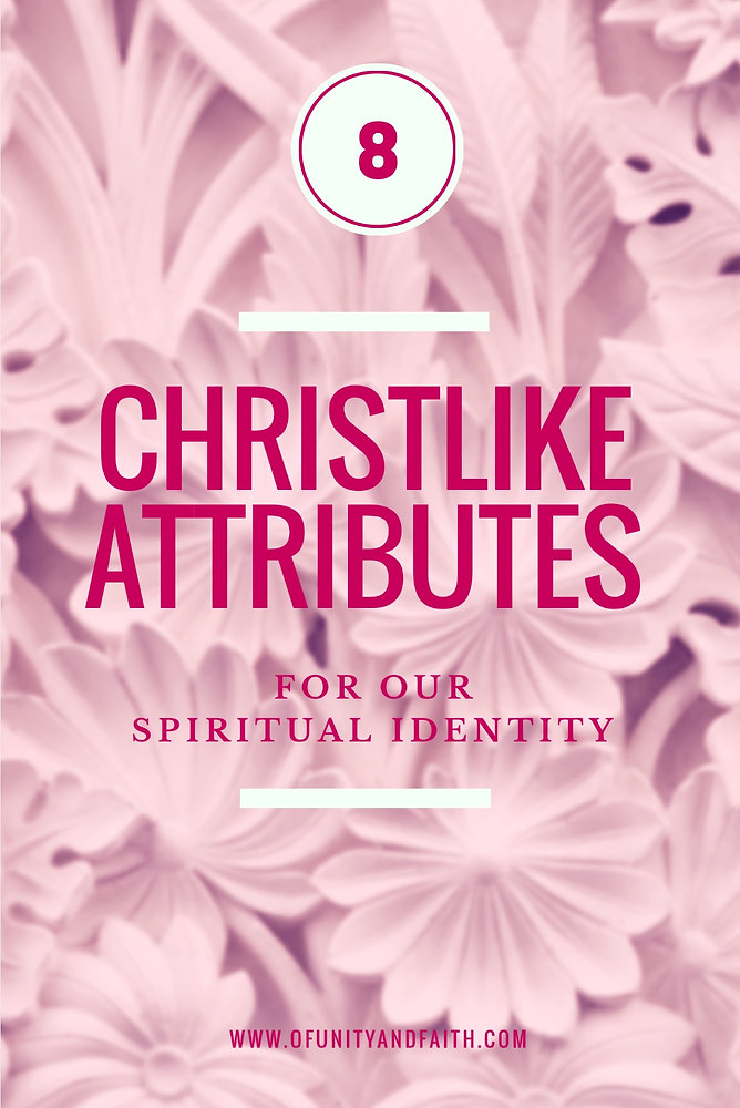 Eight Christlike Attributes for Our Spiritual Identity