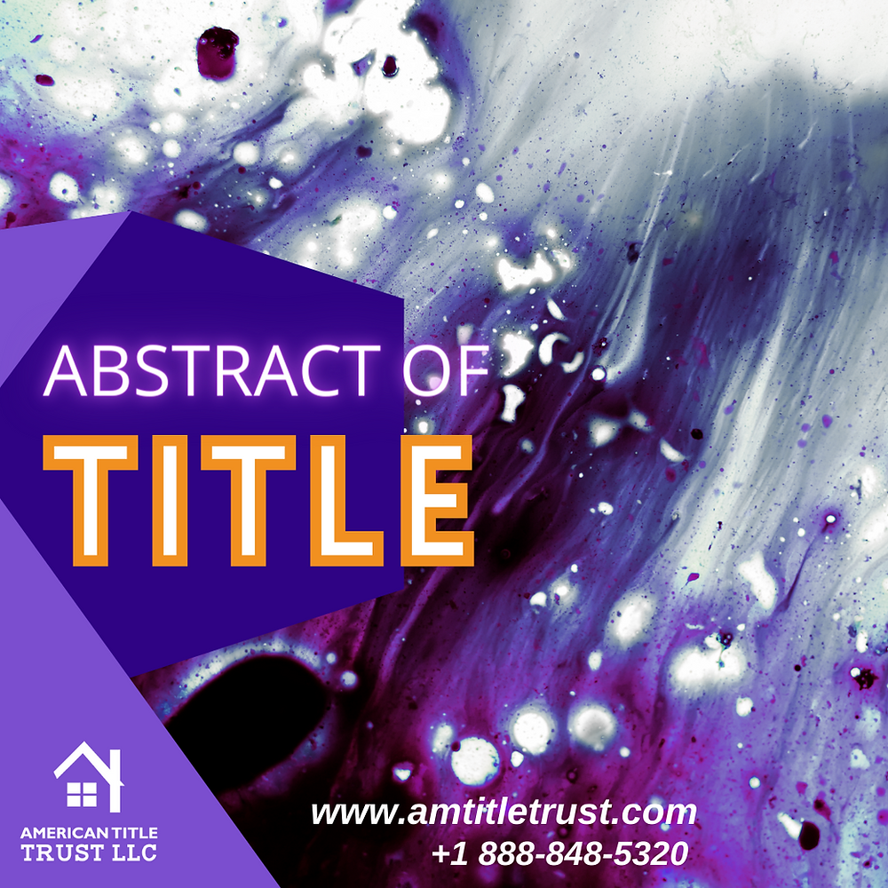 The Abstract of Title: What It Is and Why You Need It