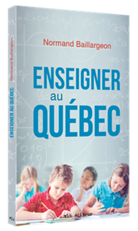 Baillargeon, Normand. Enseigner au Québec. Éditions VLB, 2016.