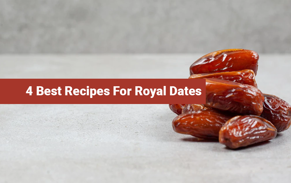 4 Best Recipes For Royal Dates