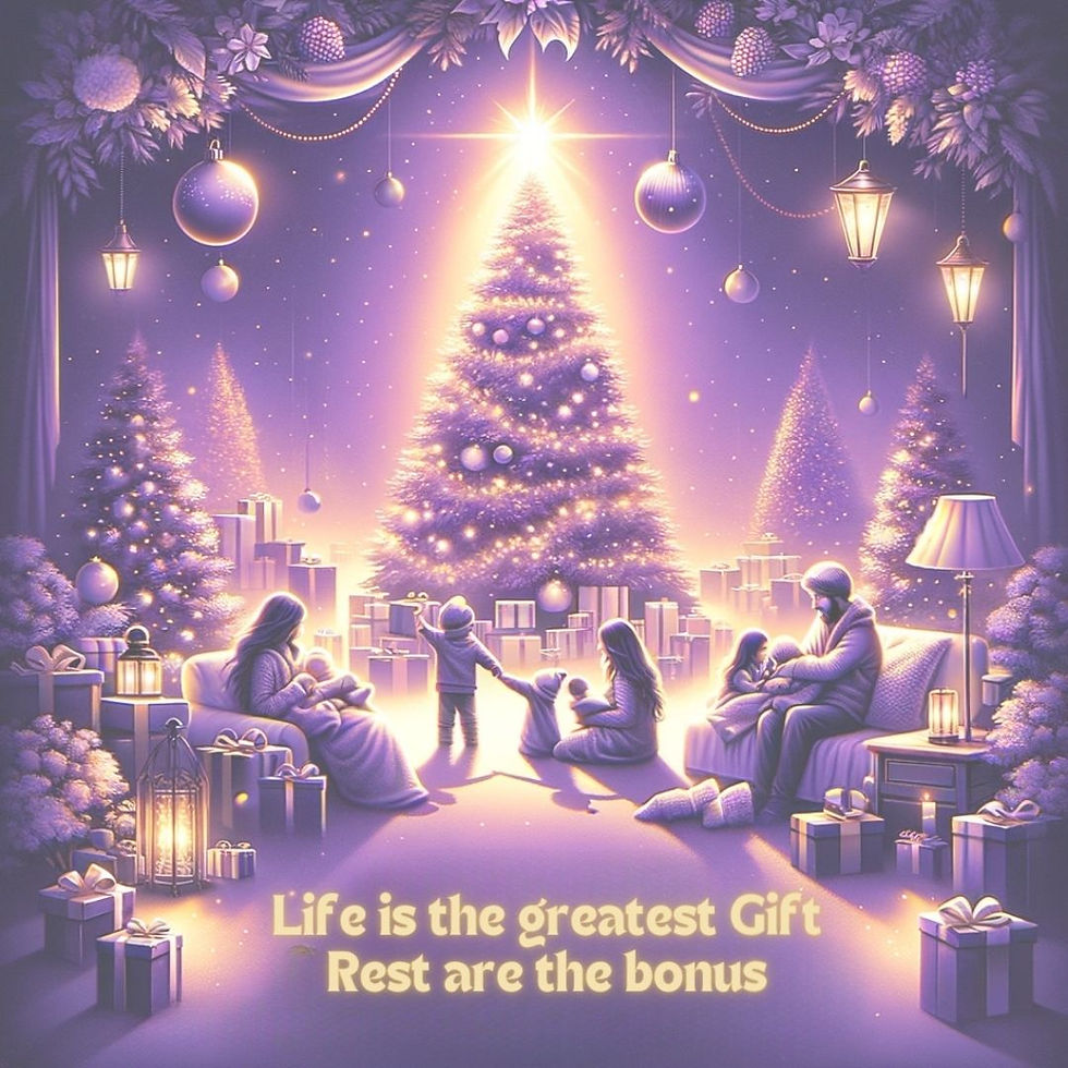 Life is the greatest gift. All other gifts are a bonus!