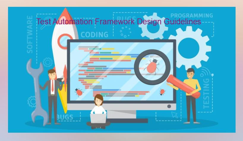 Test Automation Framework Design Guidelines
