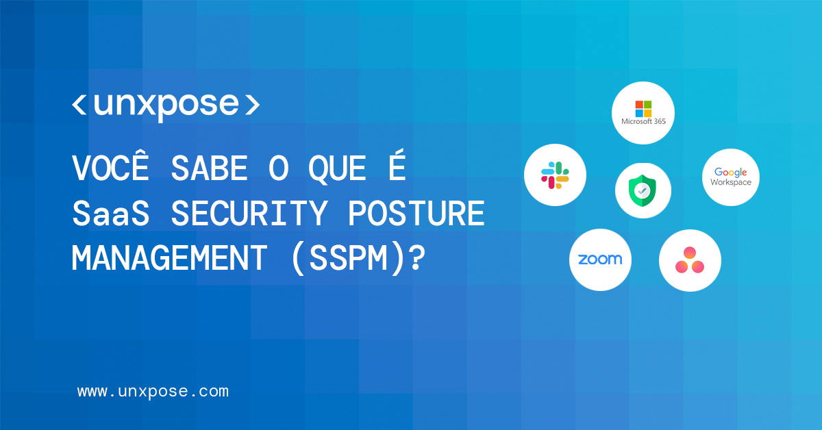 O que é o Gerenciamento de Postura de Segurança SaaS (SSPM)?