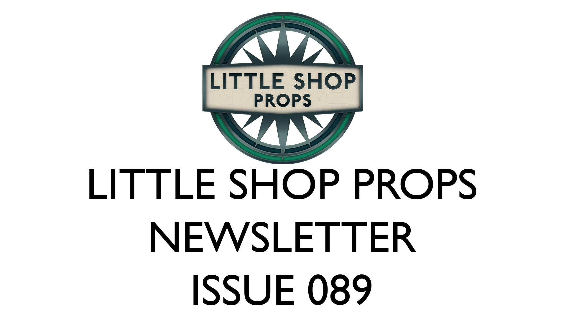 Little Shop Newsletter - Issue 089 | Little Shop Props