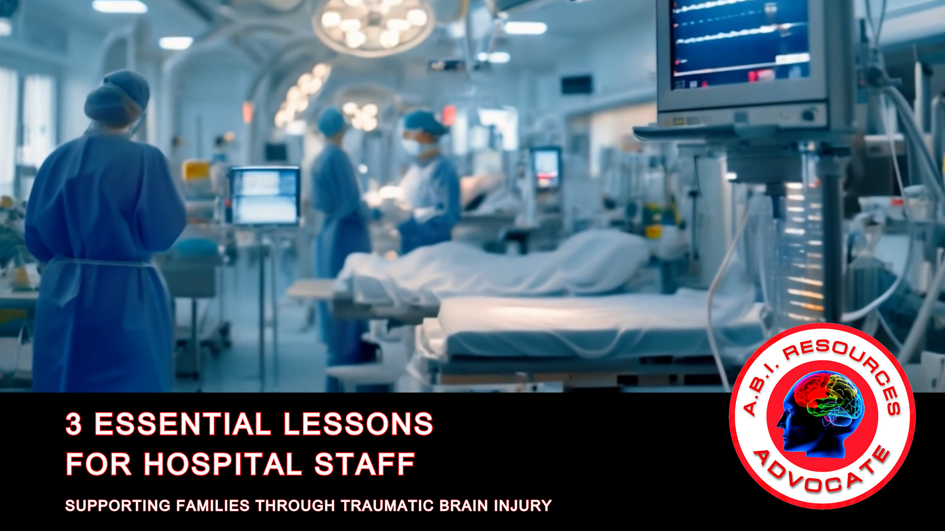 3 Lessons for Hospital Staff: Supporting Families After TBI