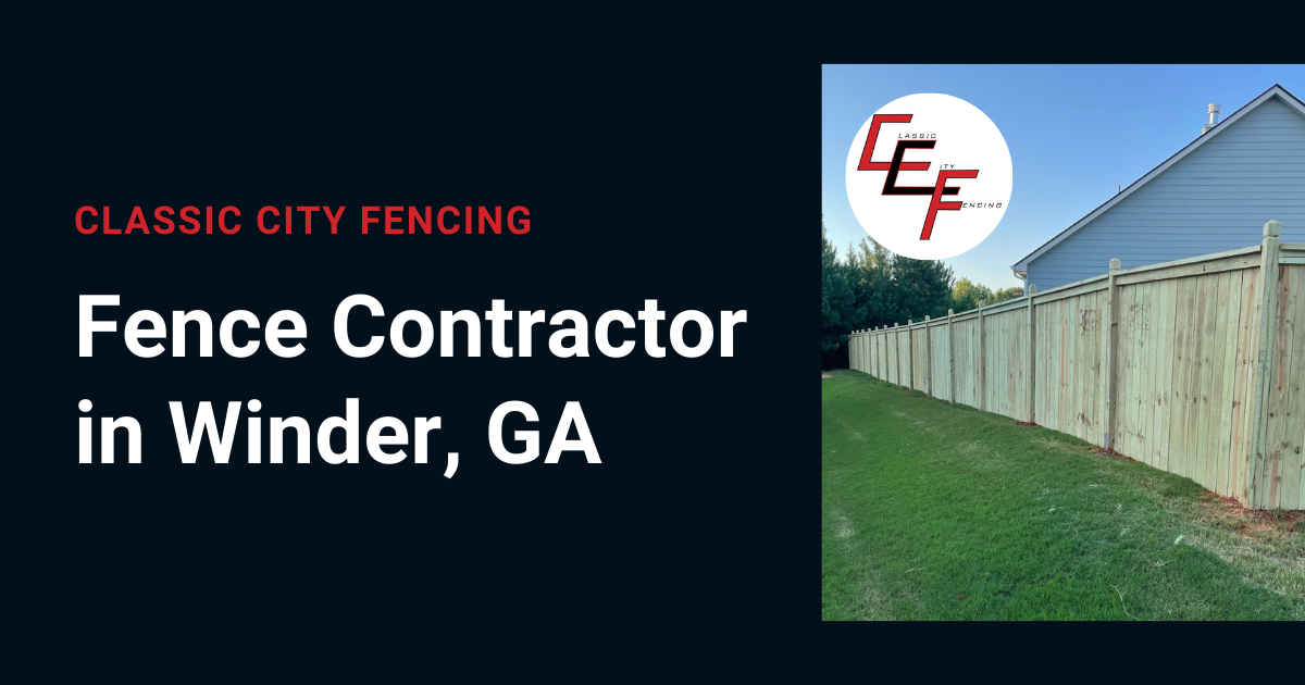 Fence Company in Winder GA | Classic City Fencing