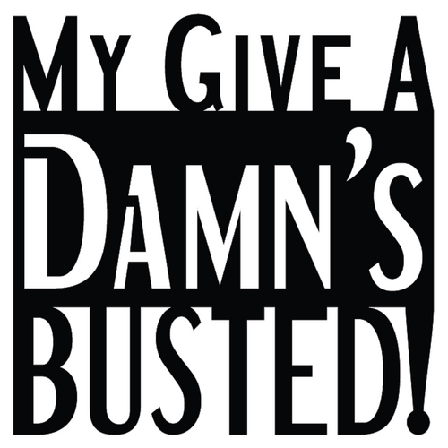 My Give A Damn's Busted | ironbarn