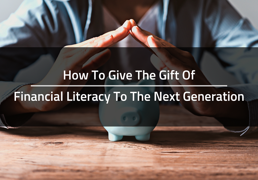How To Give The Gift Of Financial Literacy To The Next Generation