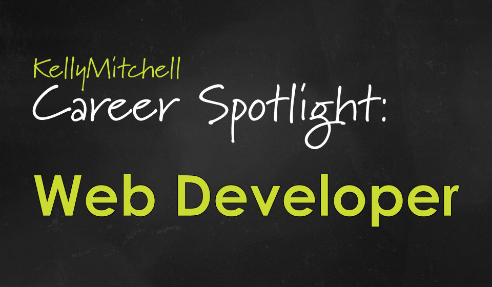 Career Spotlight Web Developer Kellymitchell Group