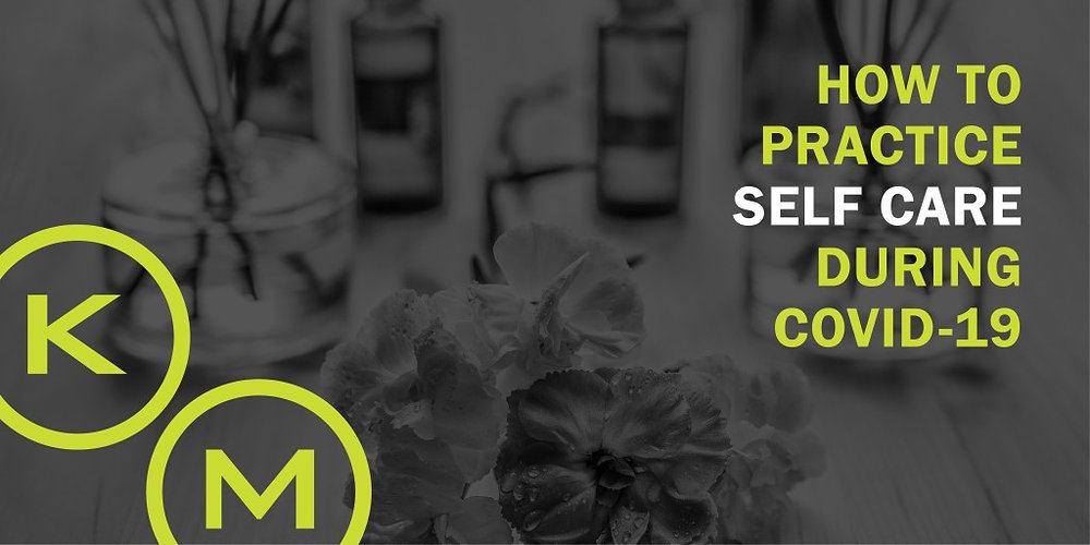 How to Practice Self Care During Covid-19 How to Practice Self Care During Covid-19