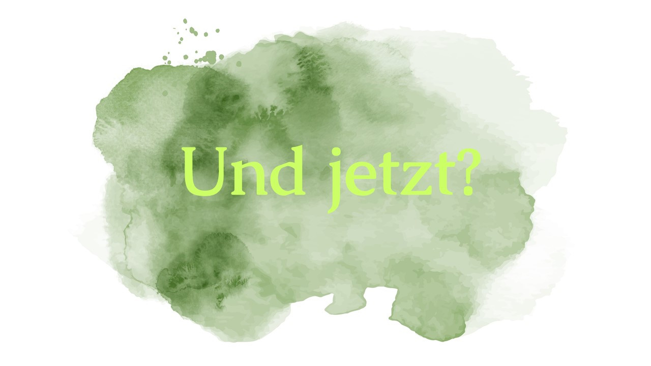 Und jetzt? - Begleitung