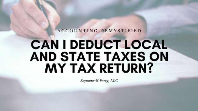 Can I deduct state or local taxes? | Seymour & Perry, LLC