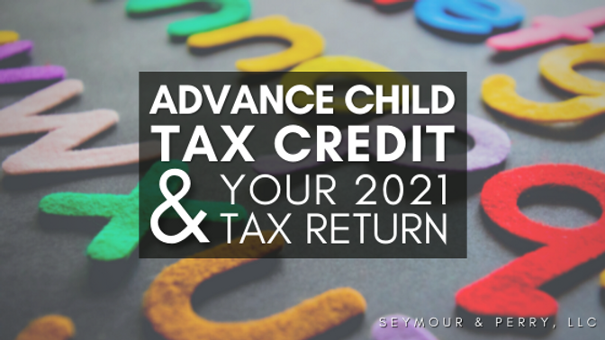 Advance Child Tax Credit & Your 2021 Tax Return