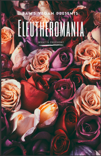Eleutheromania | Bam's Vegan