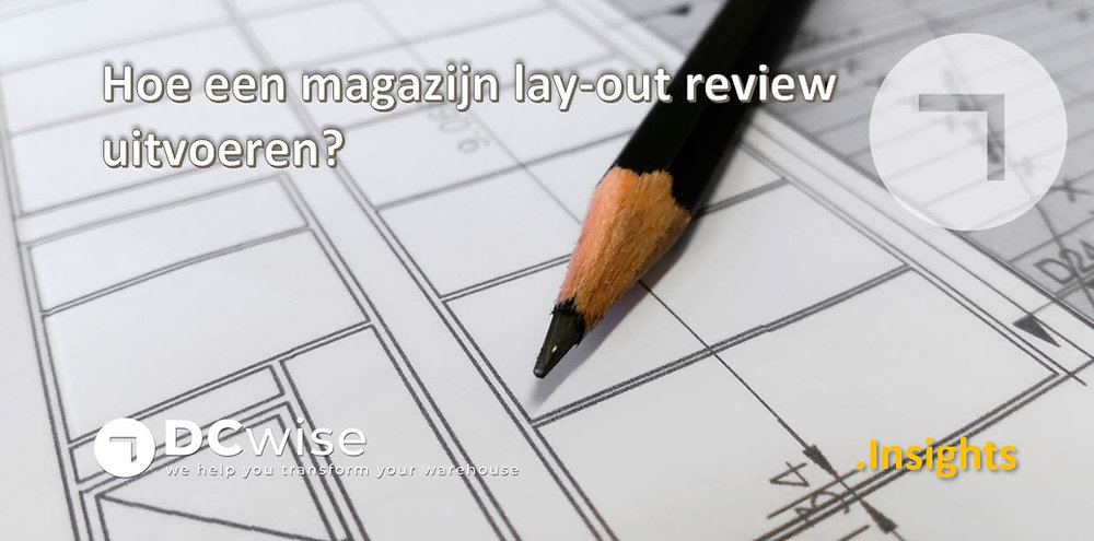 DCwise Insights NL - Hoe een magazijn Lay-out review uitvoeren?