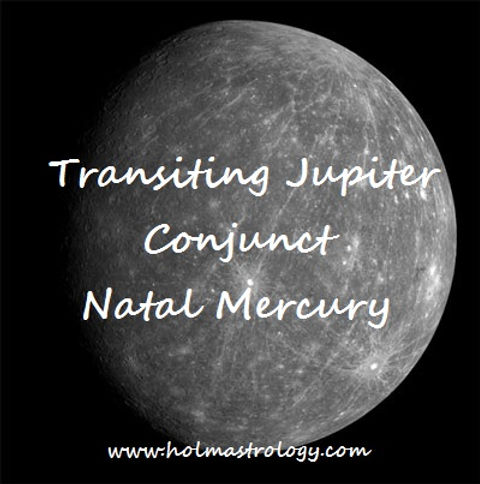 TRANSITING JUPITER CONJUNCT NATAL MERCURY