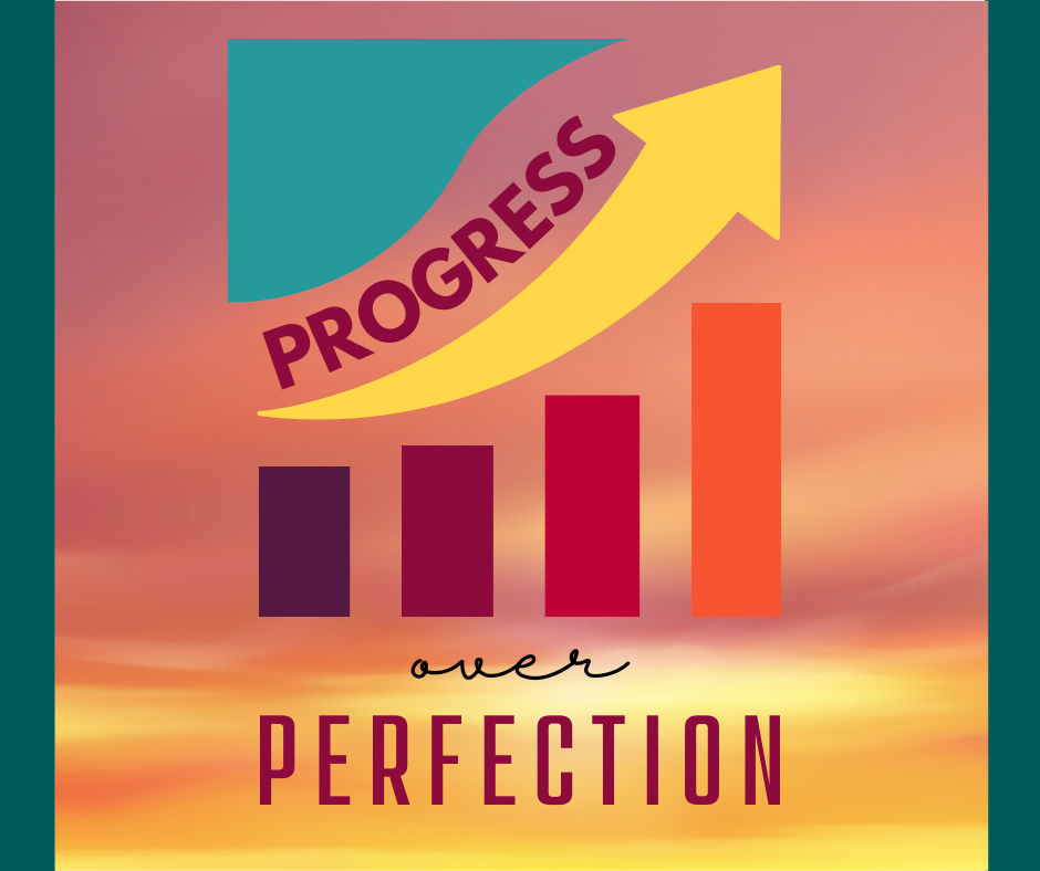 Progress Over Perfection
